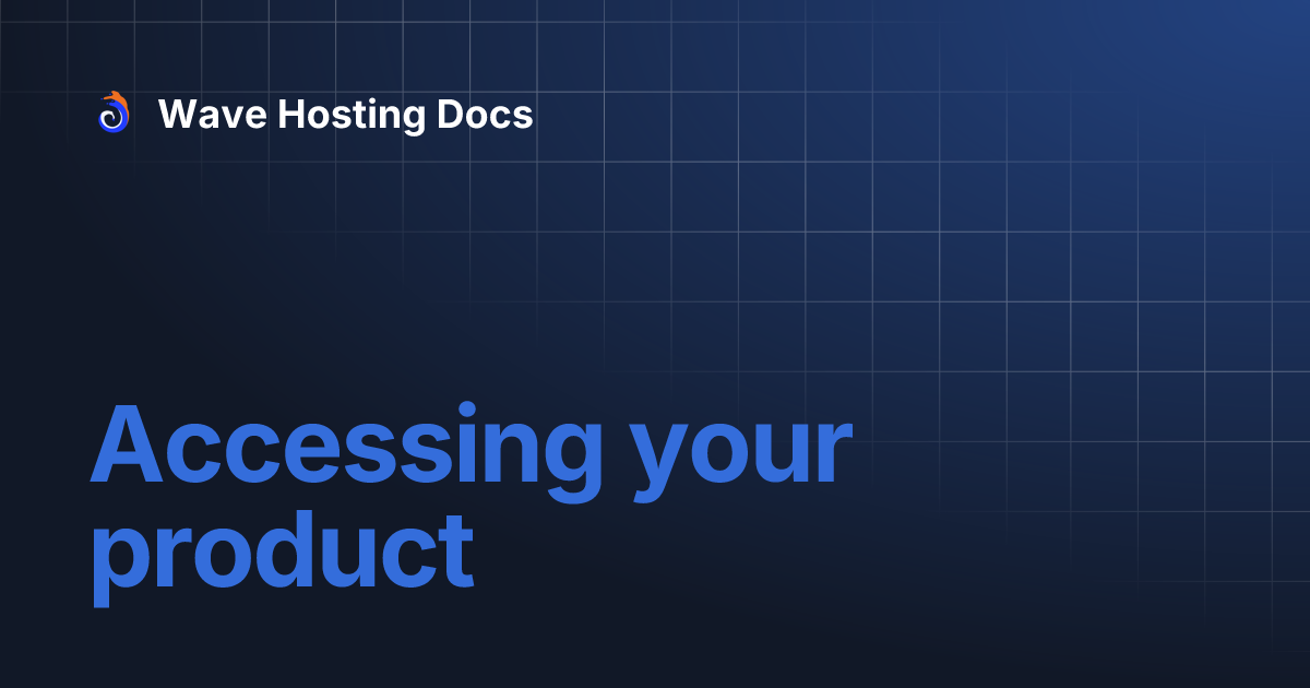 Accessing your product | Wave Hosting Docs